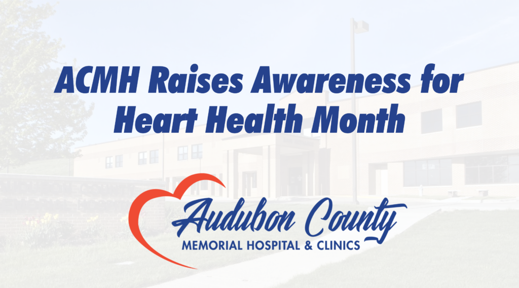 ACMH Raises Awareness for Heart Health Month | Audubon County Memorial ...