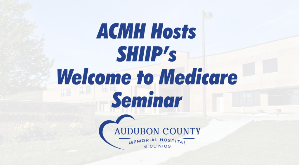 ACMH Hosts SHIIP's Welcome to Medicare Seminar | Audubon County ...