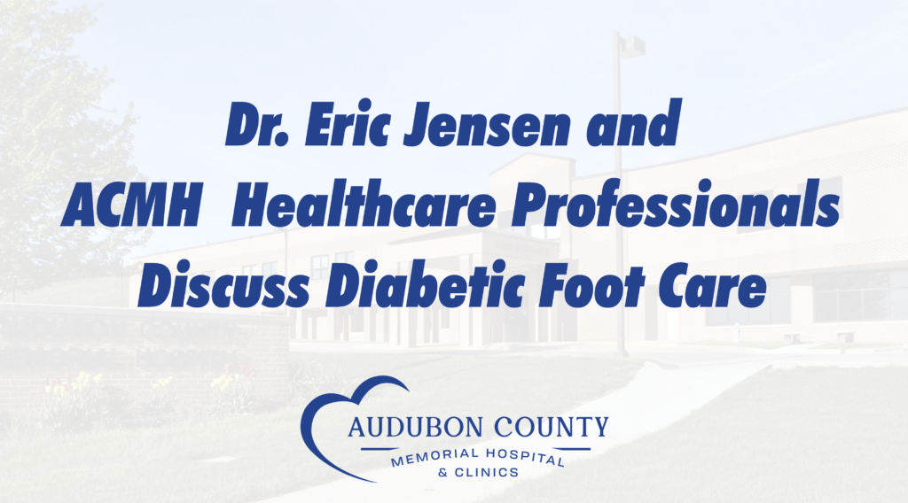 ACMH Health Professionals Discuss Diabetic Foot Care | Audubon County ...