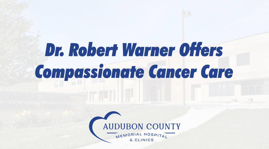 Dr. Robert Warner Offers Compassionate Cancer Care | Audubon County ...